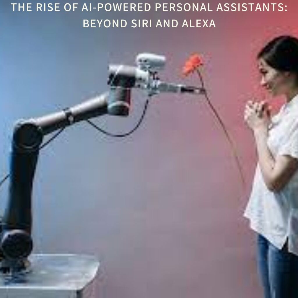 The Rise of AI-Powered Personal Assistants: Beyond Siri and Alexa ...